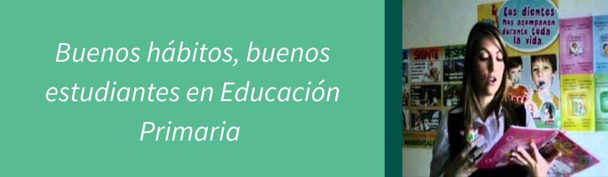 Buenos hábitos, buenos estudiantes en Educación Primaria.
