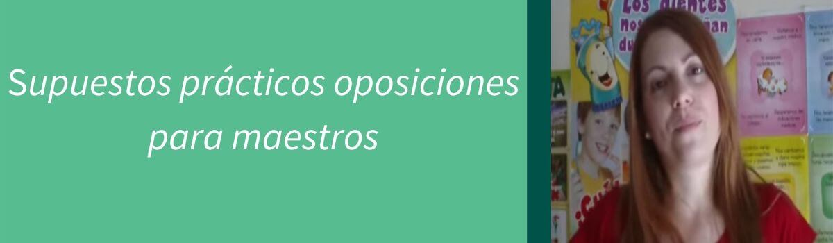 Supuestos prácticos oposiciones para maestros.